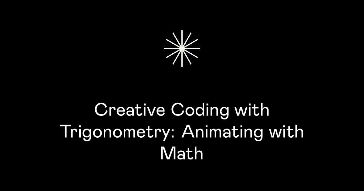 Creative Coding with Trigonometry: Animating with Math