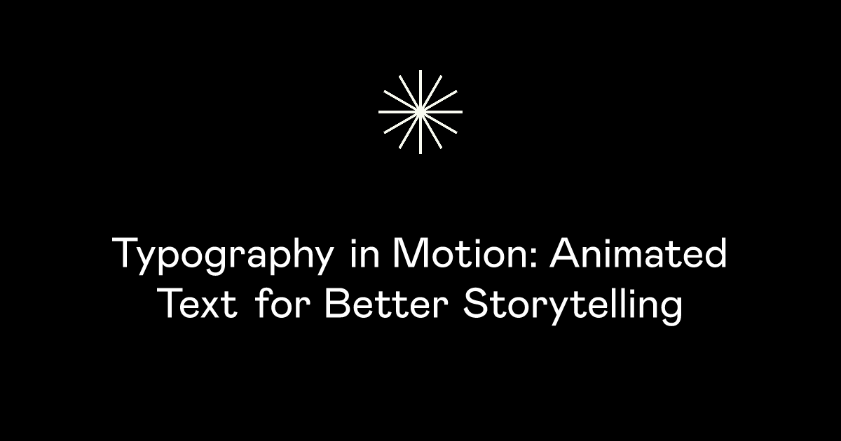 Typography in Motion: Animated Text for Better Storytelling
